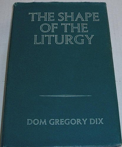 The Shape of the Liturgy: Dom Gregory Dix: Amazon.com: Books