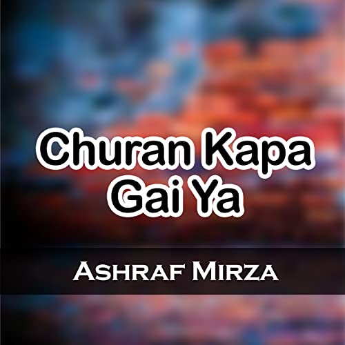 Amazon MusicでAshraf MirzaのChuran Kapa Gai Yaを再生する