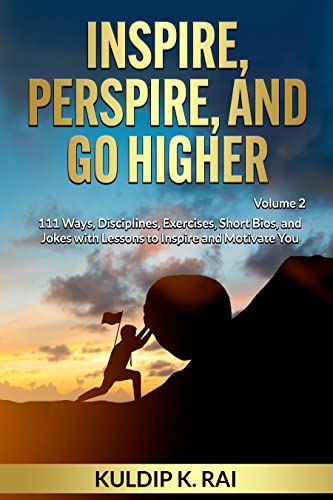 Inspire, Perspire, and Go Higher, Volume 2: 111 Ways, Disciplines ...
