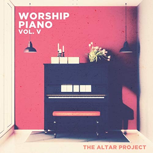 Amazon Music - The Altar ProjectのWorship Piano, Vol. V - Amazon.co.jp
