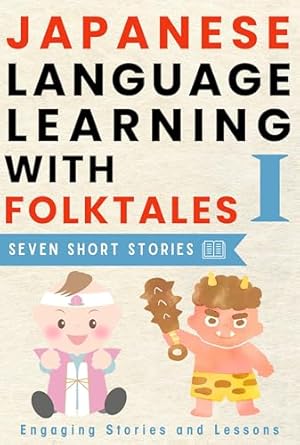 Japanese Language Learning with FolktalesⅠ: Engaging Stories and ...