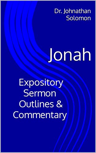 Amazon.com: Expository Sermon Outlines and Commentary: Jonah eBook : Solomon, Dr. Johnathan ...