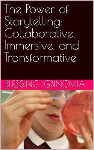 The Power of Storytelling: Collaborative, Immersive, and Transformative ...
