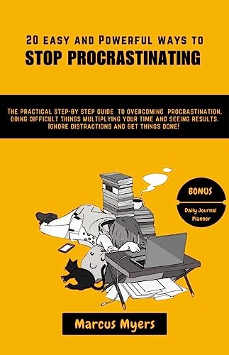 20 easy and Powerful ways to stop procrastinating: The practical step-by step guide to ...