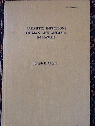 Parasitic Infections of Man and Animals in Hawaii: Alicata, Joseph E ...