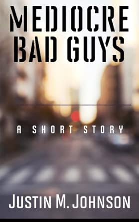 Mediocre Bad Guys: A Short Story (Ten Thousand Words Or Less): Johnson ...