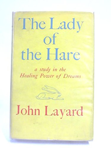 The Lady of the Hare, A Study in the Healing Power of Dreams: John ...