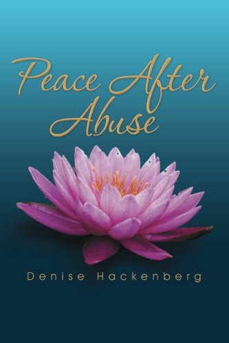 PEACE AFTER ABUSE: Hackenberg, Denise: 9781504329606: Amazon.com: Books