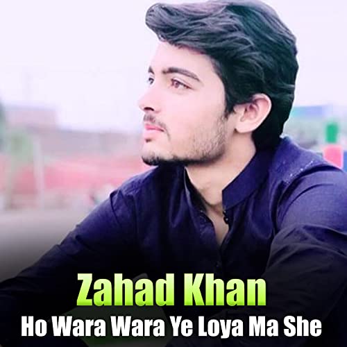 Écouter Ho Wara Wara Ye Loya Ma She par Zahad Khan sur Amazon Music ...