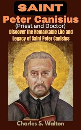 Amazon.com: Saint Peter Canisius (Priest and Doctor): Discover the Remarkable Life and Legacy of ...