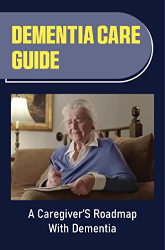 Dementia Care Guide: A Caregiver's Roadmap With Dementia eBook ...