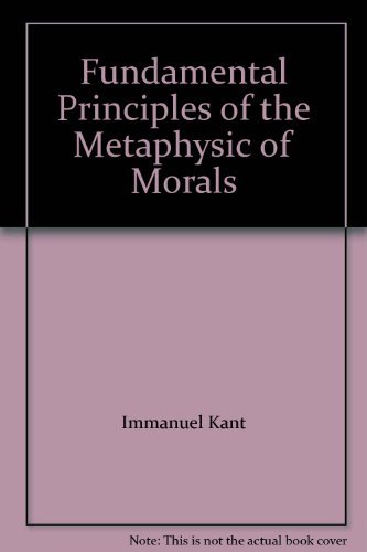 Fundamental Principles of the Metaphysic of Morals: Immanuel Kant ...