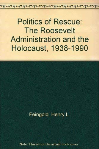 Politics of Rescue: The Roosevelt Administration and the Holocaust ...