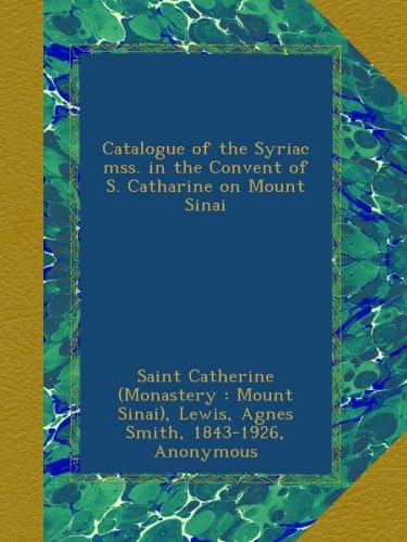 Catalogue of the Syriac mss. in the Convent of S. Catharine on Mount ...