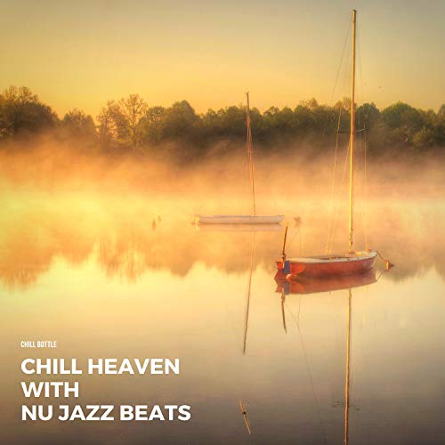 Play Chill Heaven with Nu Jazz Beats by Chill Bottle on Amazon Music