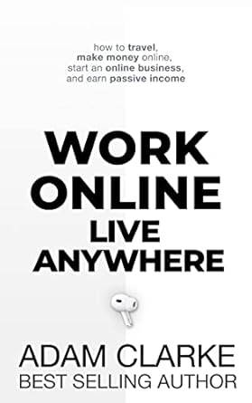 Amazon.com: Work Online, Live Anywhere: How to Travel, Make Money ...