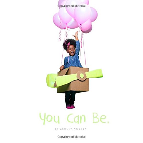 You Can Be: Nguyen, Ashley, Nguyen, Ashley: 9780996378635: Amazon.com ...