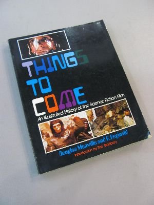 THINGS TO COME. An Illustrated History of the Science Fiction Film ...