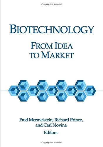 Biotechnology: From Idea to Market: Fred Mermelstein, Richard Prince ...