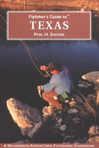 By Phil H. Shook - Flyfisher's Guide to Texas (Wilderness Adventures ...