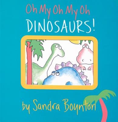 Oh My Oh My Oh Dinosaurs!: SandraBoynton: 9780761132998: Amazon.com: Books