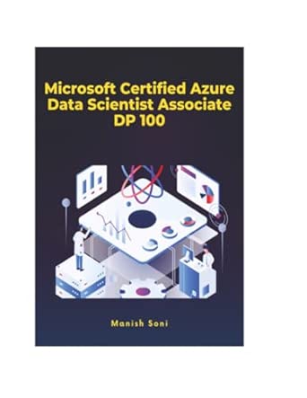 Microsoft Certified Azure Data Scientist Associate DP 100 (Azure Books Series): Soni, Manish ...