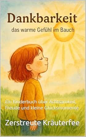 Amazon.co.jp: Dankbarkeit – wenn das Herz Danke sagt: Ein Kinderbuch über Achtsamkeit, Freude ...