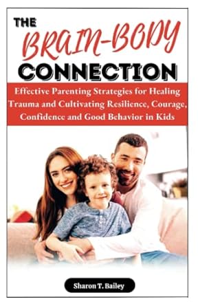 The Brain Body Connection: Effective Parenting Strategies for Healing ...