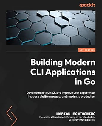 Buy Building Modern CLI Applications in Go: Develop next-level CLIs to improve user experience ...