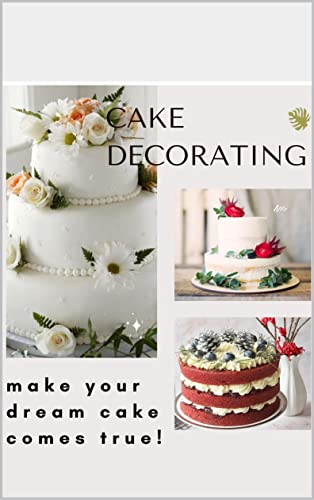 Cake Decorating : Make your dream cake comes true - Kindle edition by ...