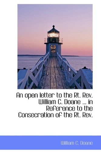 An Open Letter to the Rt. REV. William C. Doane ... in Reference to the ...