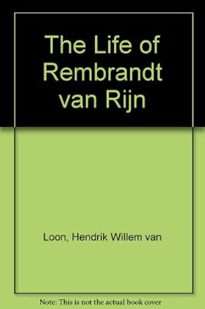 The Life of Rembrandt van Rijn: unknown author: Amazon.com: Books