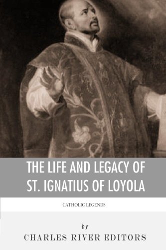 Catholic Legends: The Life and Legacy of St. Ignatius of Loyola ...