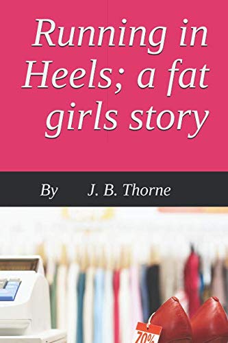 Running in Heels; a fat girls story: Bogan, Jameara, Thorne, J. B ...