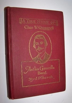 Charles W. Quantrell a True Story of His Guerrila Warfare on the ...
