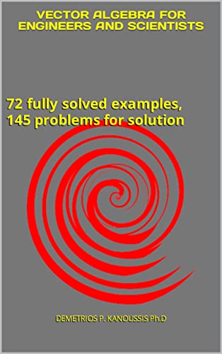 VECTOR ALGEBRA FOR ENGINEERS AND SCIENTISTS: 72 fully solved examples ...