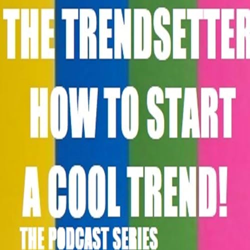 Amazon.com: THE TRENDSETTER-HOW START A COOL TREND THE PODCAST SERIES ...