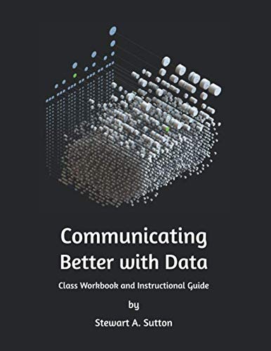 Communicating Better with Data: Class Workbook and Instructional Guide ...