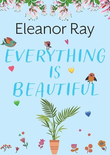 Everything Is Beautiful: Amazon.co.uk: Ray, Eleanor: 9781445097848: Books
