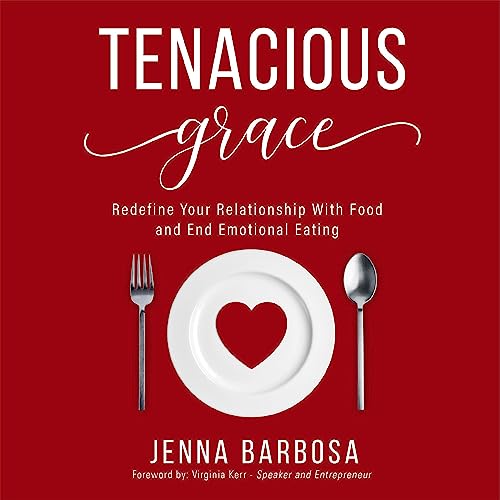 Amazon.com: Tenacious Grace: Redefine Your Relationship With Food and ...
