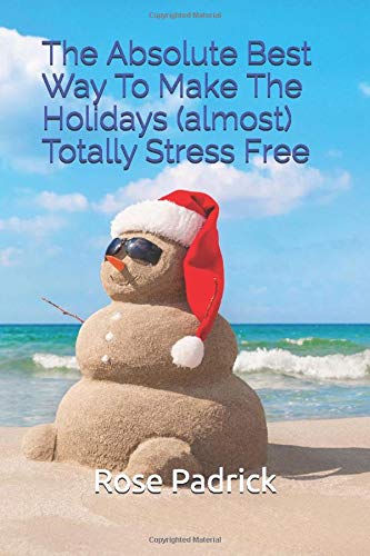 The Absolute Best Way To Make The Holidays Stress Free..........Almost ...