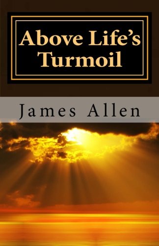 Above Life's Turmoil: Allen, James: 9781501074813: Amazon.com: Books