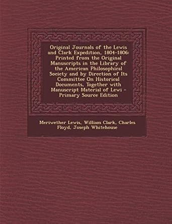 Original Journals of the Lewis and Clark Expedition, 1804-1806: Printed ...