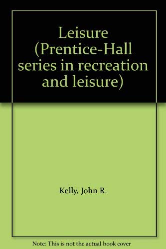 Leisure (Prentice-Hall series in recreation and leisure): Kelly, John R ...