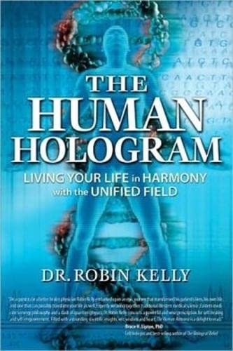 The Human Hologram: Living Your Life in Harmony With the Unified Field ...