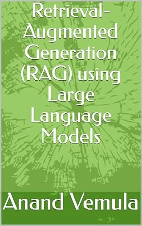 Retrieval-Augmented Generation (RAG) using Large Language Models eBook : Vemula, Anand: Amazon ...