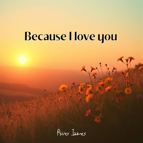 Play Because I love you by River James on Amazon Music Unlimited