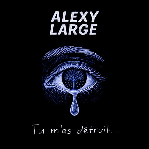 Écouter Tu m'as détruit par Alexy Large sur Amazon Music Unlimited