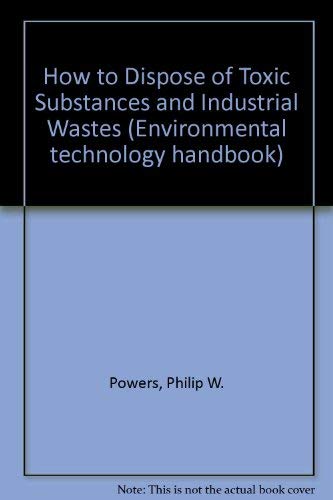 How to dispose of toxic substances and industrial wastes (Environmental ...