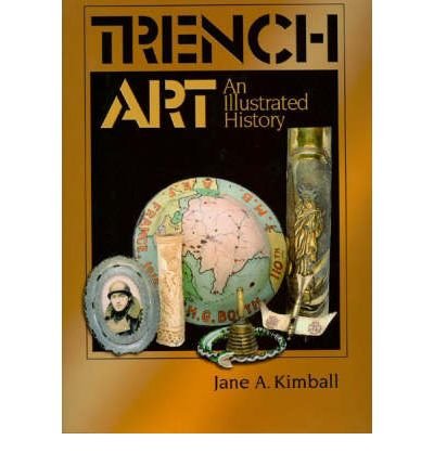 [(Trench Art: An Illustrated History)] [ By (author) Jane A. Kimball ] [January, 2005]: Amazon ...